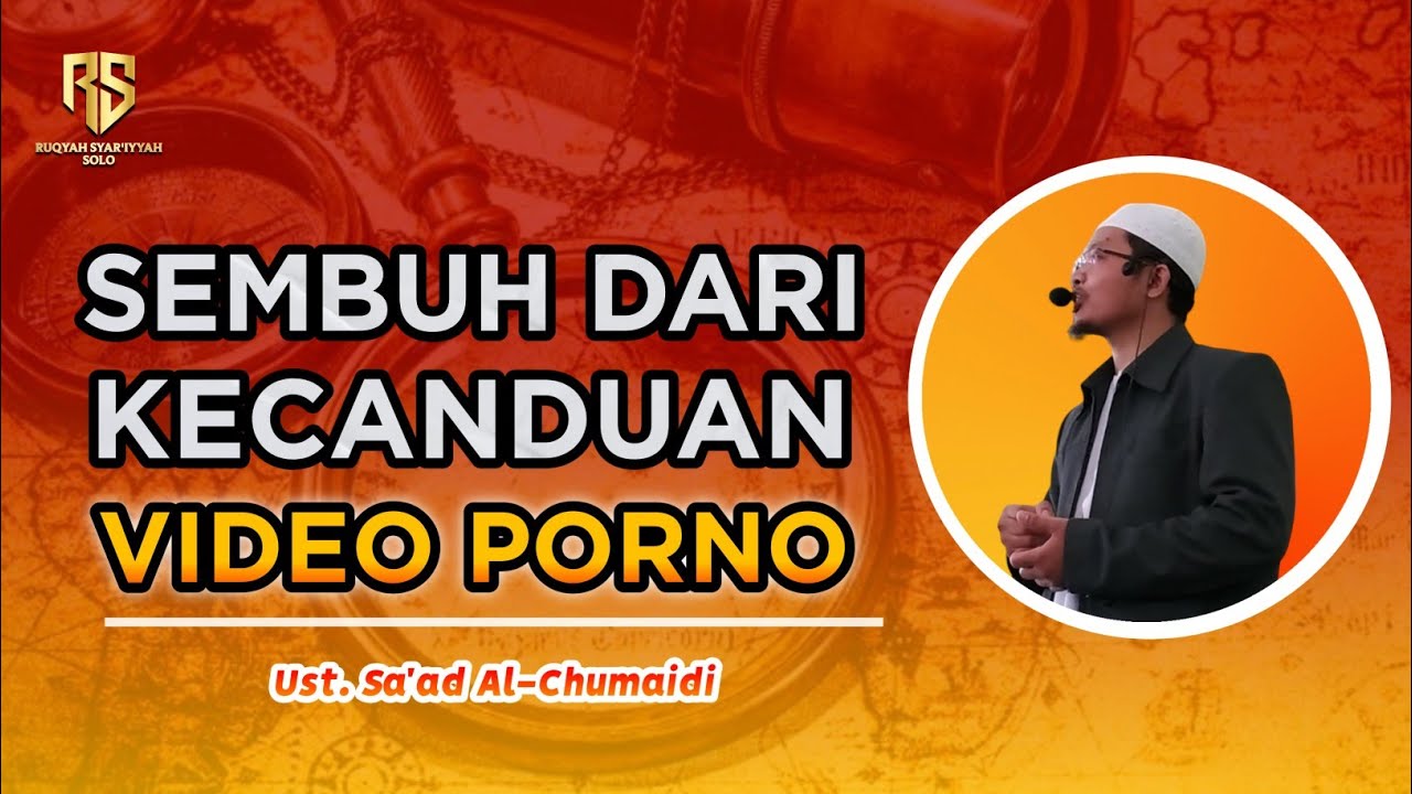 Cara Sembu Dari Kecanduan Video Porno | Ust. Sa'ad Al Chumaidi - YouTube