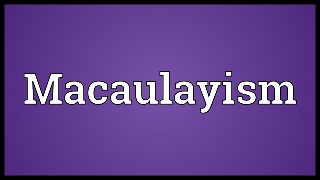 Macaulayism Meaning - YouTube