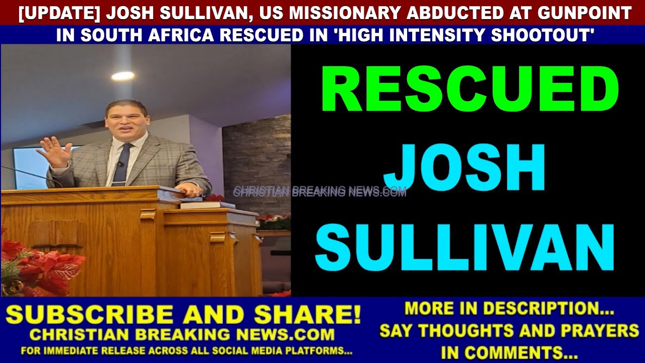 [UPDATE] Josh Sullivan, US Missionary ABDUCTED AT GUNPOINT IN SOUTH ...