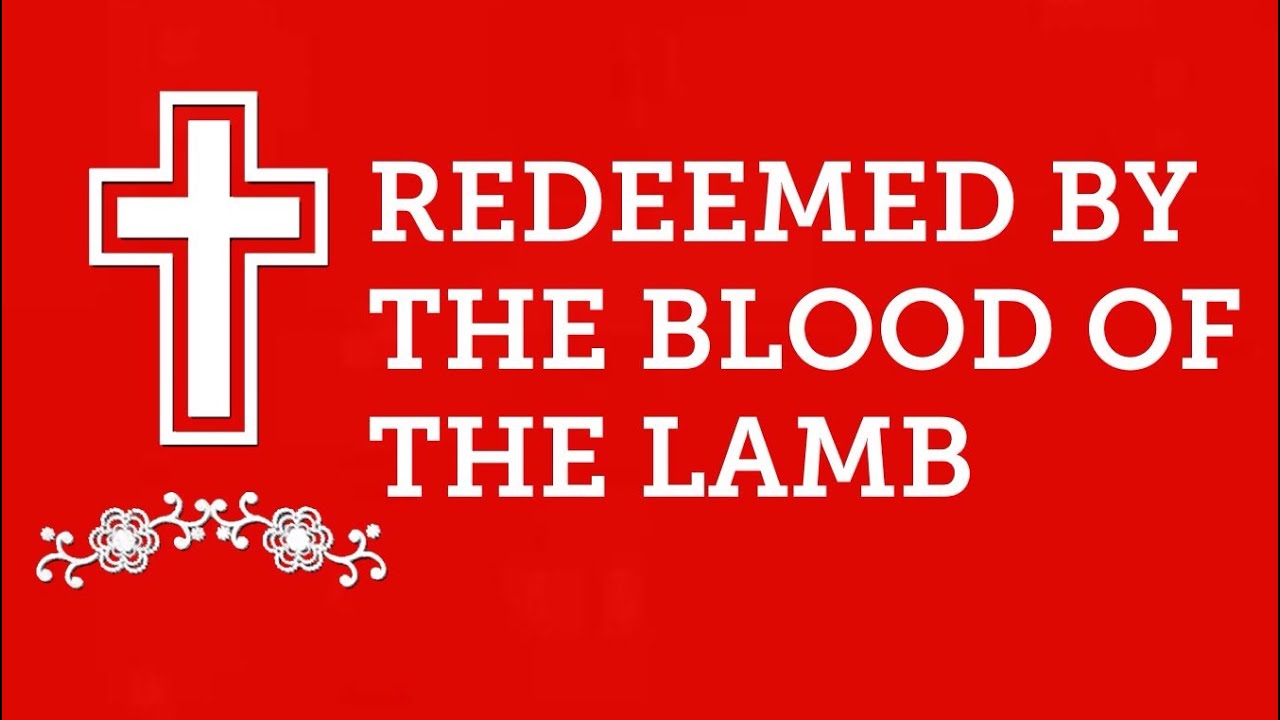 Redeemed by the Blood of the Lamb - YouTube