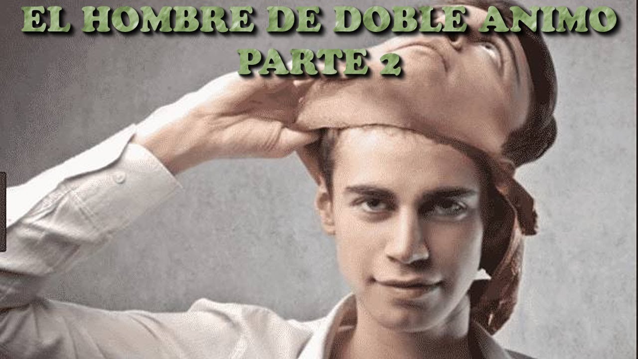 EL HOMBRE DE DOBLE ANIMO: PARTE -2 - YouTube