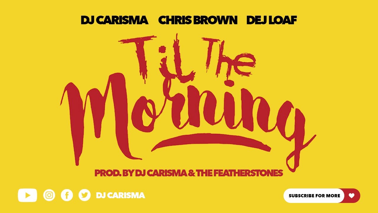 DJ Carisma 'Til The Morning' Feat. Chris Brown & Dej Loaf - YouTube