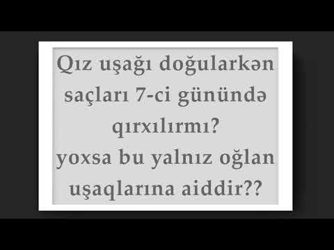 Qız uşağı doğularkən saçları 7-ci günündə qırxılırmı? yoxsa bu yalnız oğlan uşaqlarına aiddir?