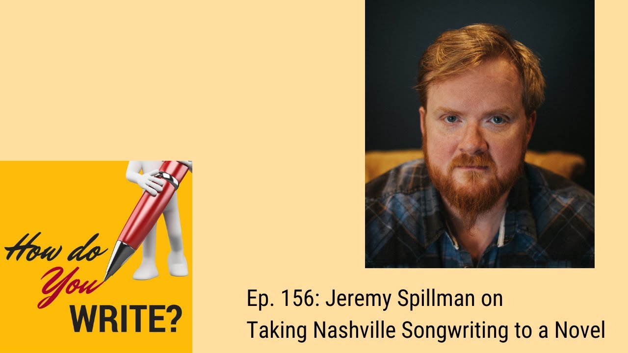 Ep. 156: Jeremy Spillman on Taking Nashville Songwriting to a Novel ...