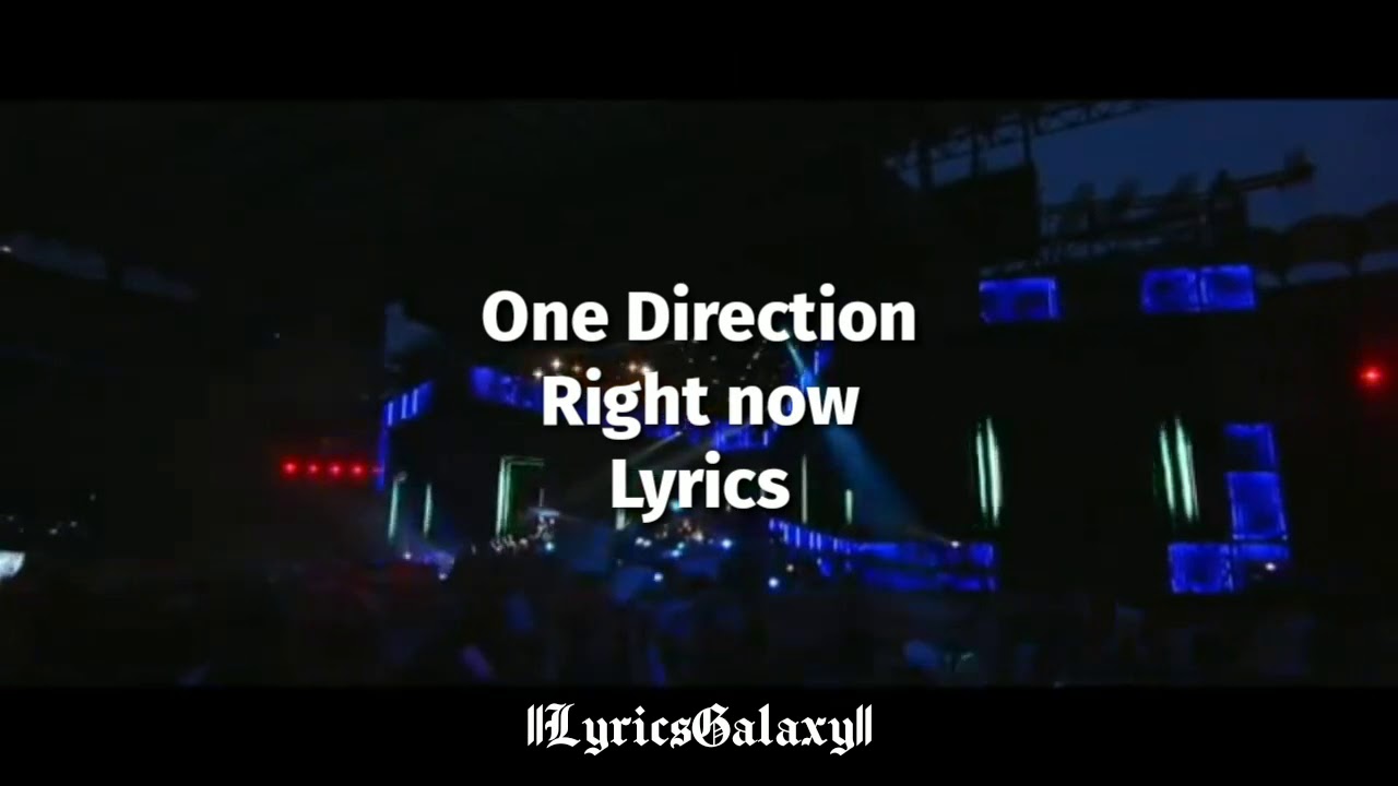 One Direction - Right now (Lyrics) - YouTube Music