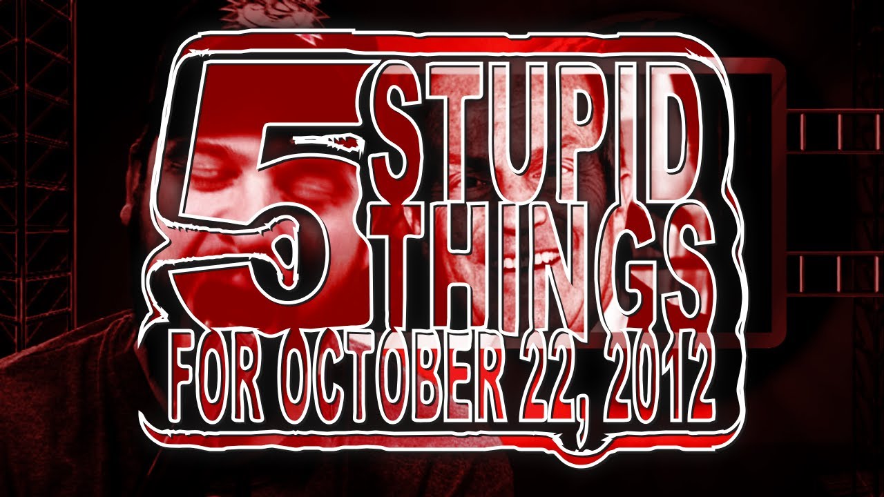 Five Stupid Things for October 22, 2012 - YouTube