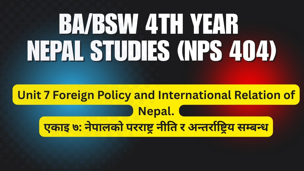 BA 4th year | Nepal Studies| Unit 7 | Foreign Policy and International ...