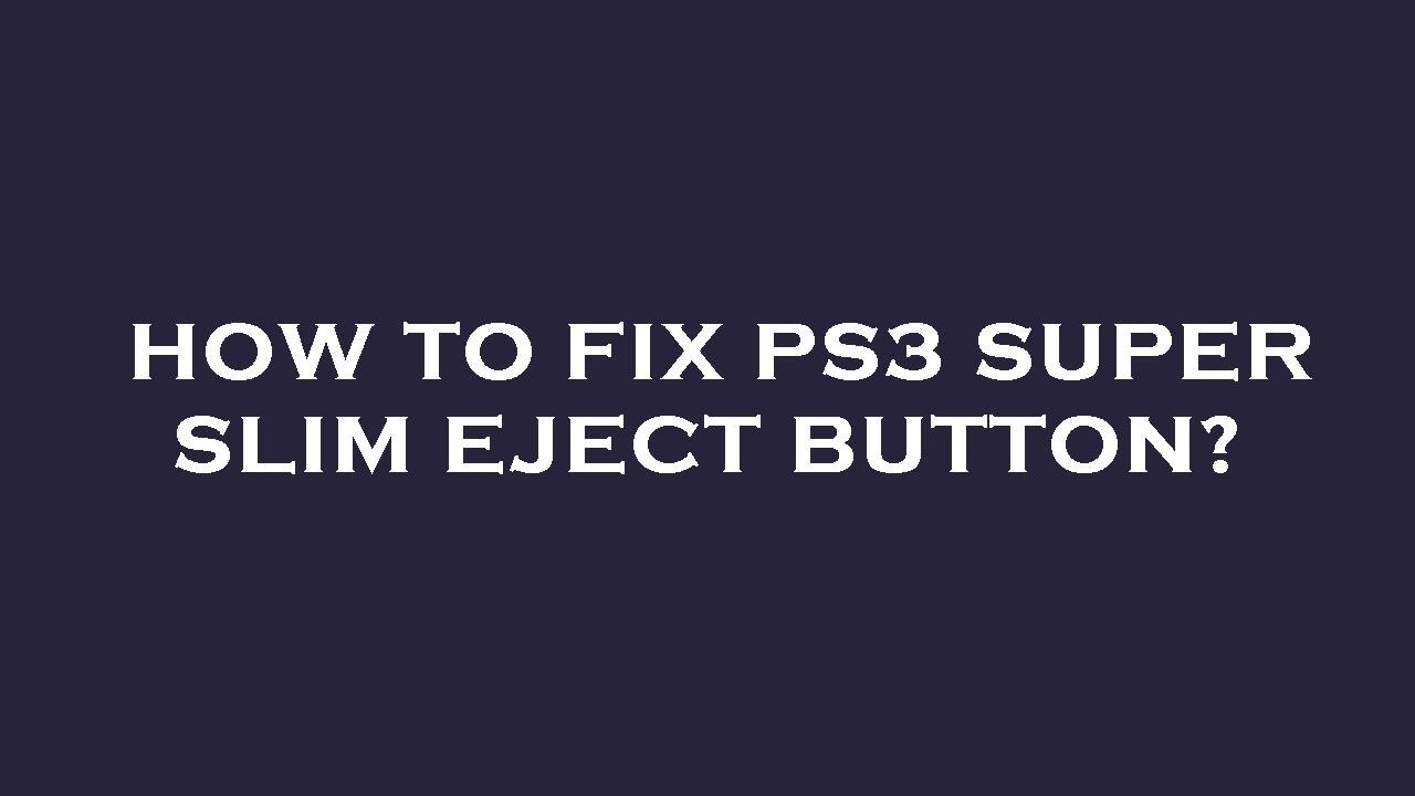 How to fix ps3 super slim eject button? - YouTube