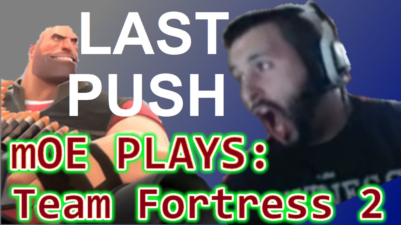 mOE TV: THE LAST PUSH! [TEAM FORTRESS 2] - YouTube