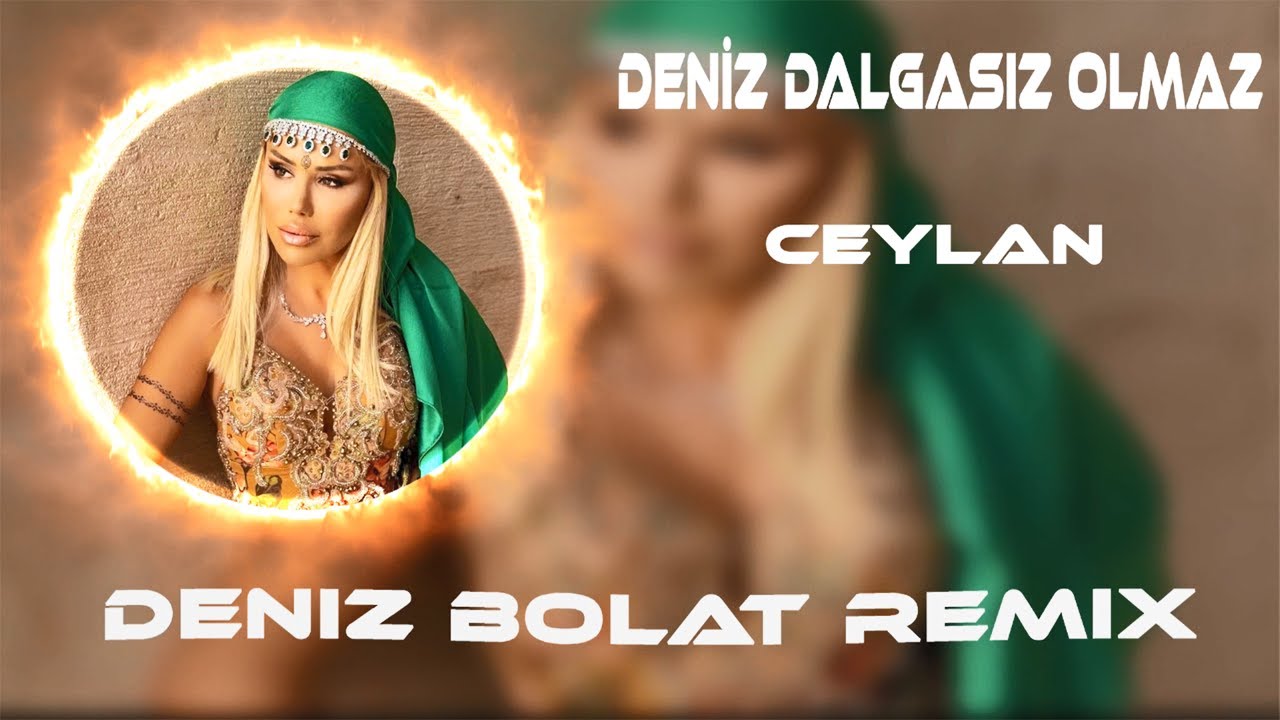 Deniz Dalgasız Olmaz Yiğit Sevdasız Olmaz ( Deniz Bolat Remix ) Ceylan - Sevim Yıkılsın Evim ...