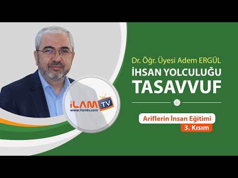 İhsan Yolculuğu Tasavvuf - 28 (Ariflerin İnsan Eğitimi -3) - Adem Ergül