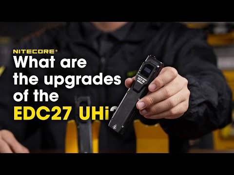 What are the upgrades of the EDC27 UHi?丨NITECORE Flashlight丨Everydaycarry