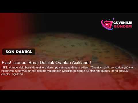Flaş İstanbul Baraj Doluluk Oranları Açıklandı