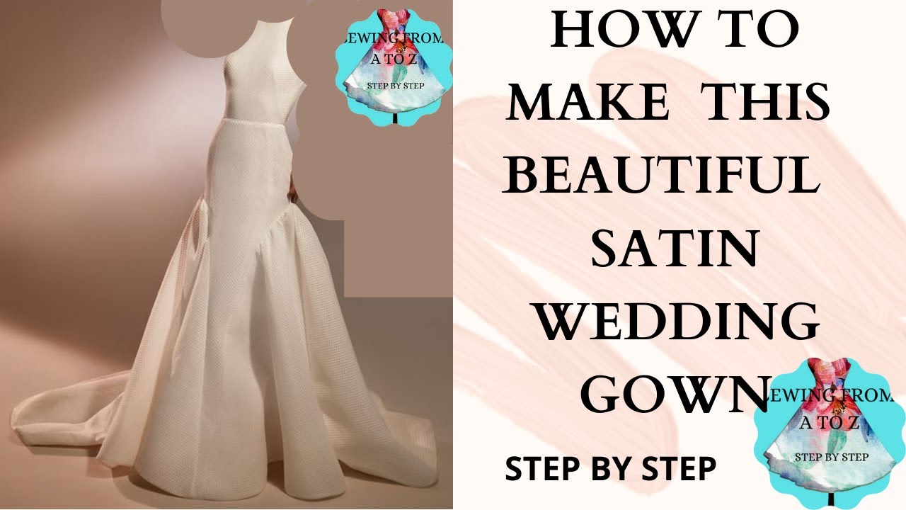 HOW TO MAKE THIS BEAUTIFUL SATIN WEDDING GOWN - YouTube