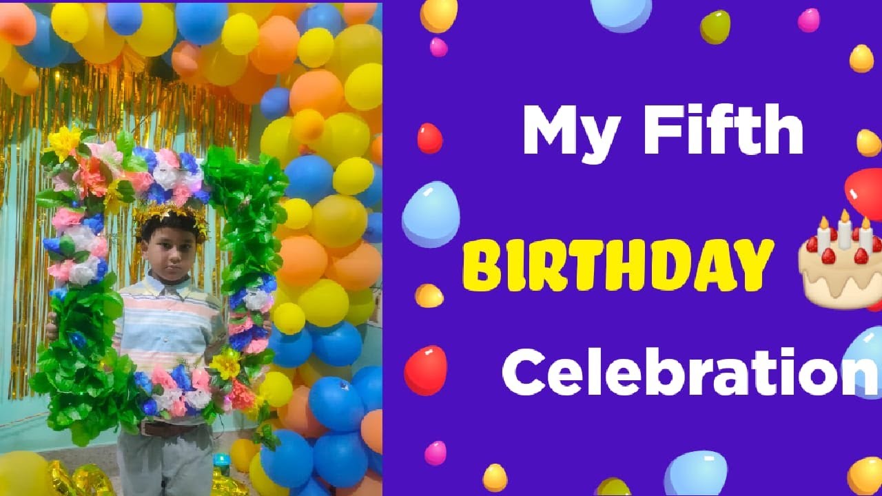 My Fifth Birthday Celebration 🎂 🎈 🎉 - YouTube