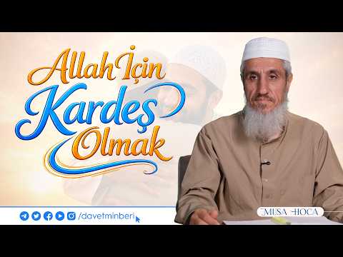 Allah İçin Kardeş Olmak | Musa Hoca
