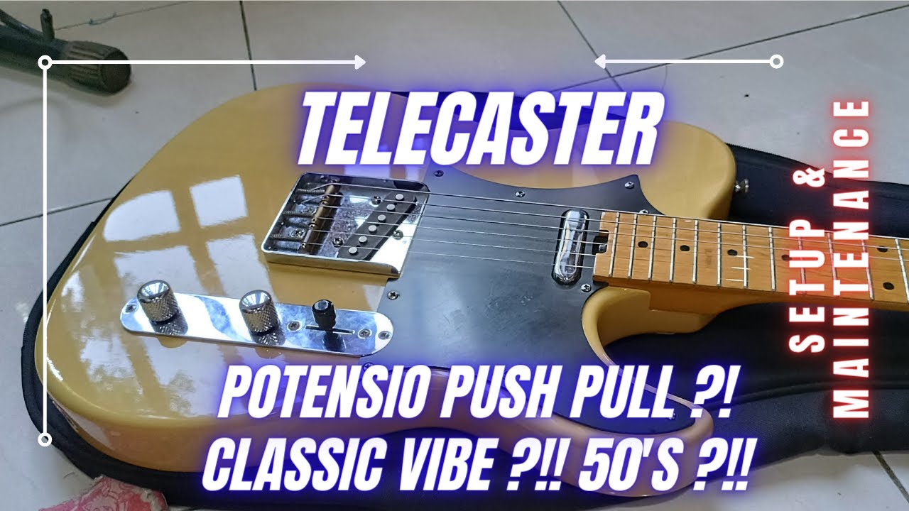 Potensio Push Pull ?! Telecaster Classic Vibe 50's ?! Kalau Bukan Kok ...