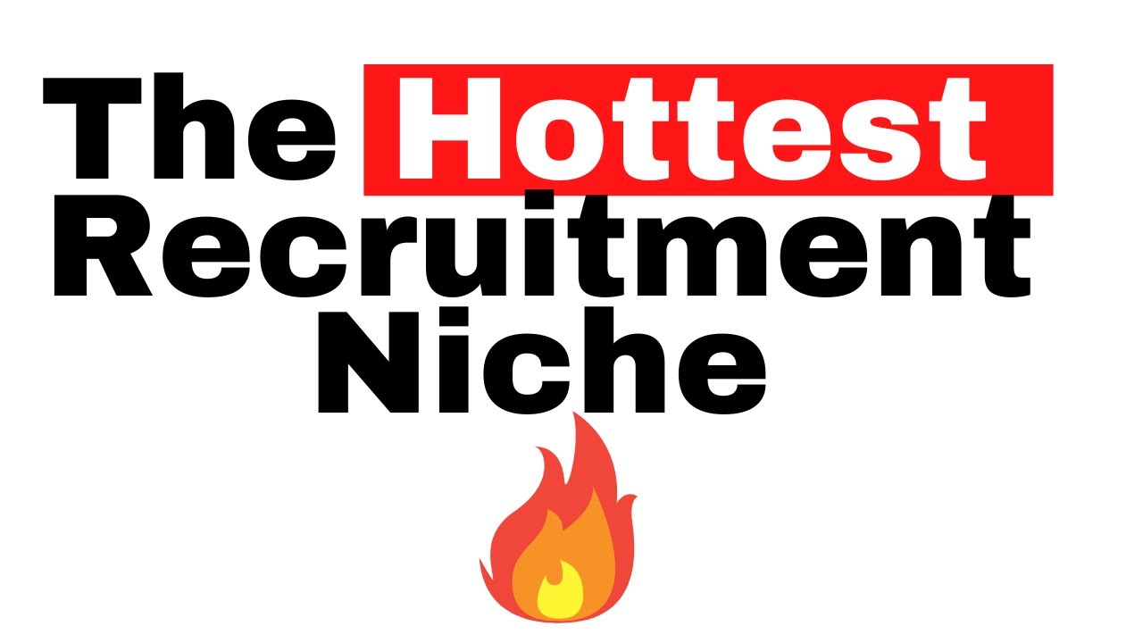 The Hottest Niche In Recruitment Right Now - YouTube