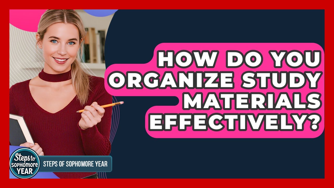 How Do You Organize Study Materials Effectively? - Steps to Sophomore ...