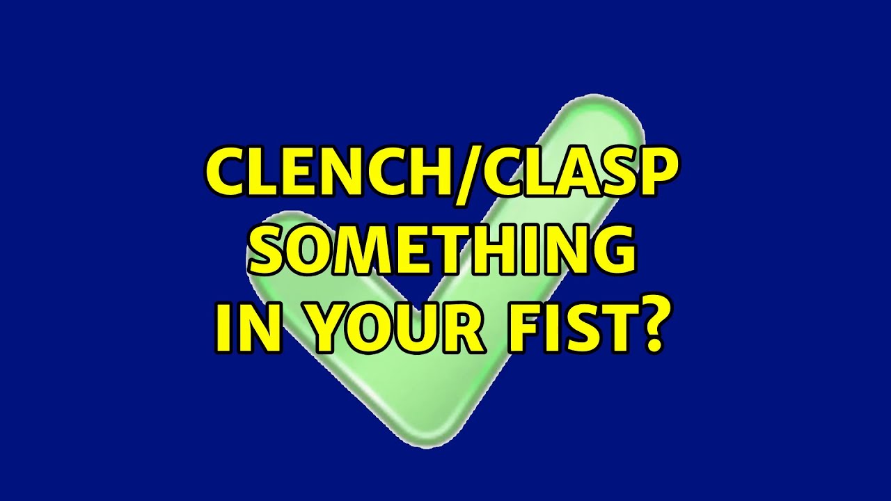 Clench/clasp something in your fist? (2 Solutions!!) - YouTube