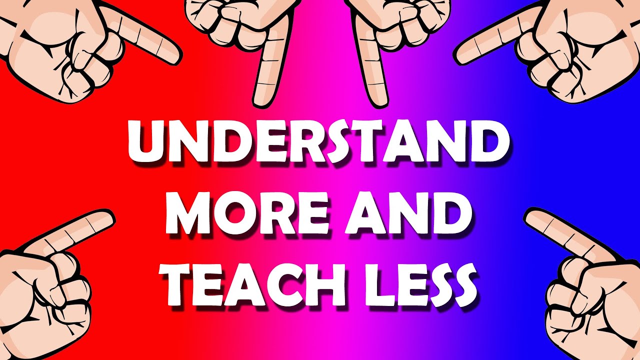 Understand More And Teach Less YouTube understand-more-and-teach-less-youtube