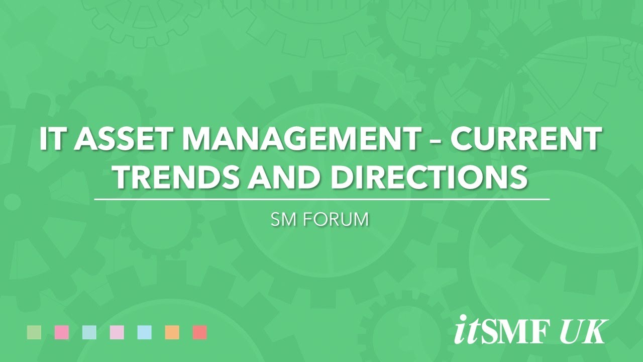 SM Forum: IT asset management – current trends and directions - Stuart ...