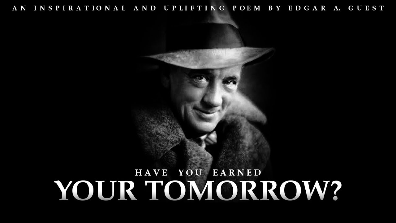 Have You Earned Your Tomorrow - Edgar A Guest - An Inspirational and ...