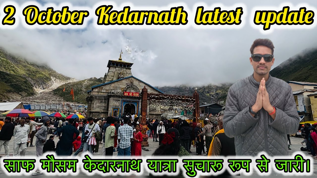 2 October Kedarnath latest update | current weather | Kedarnath Yatra ...