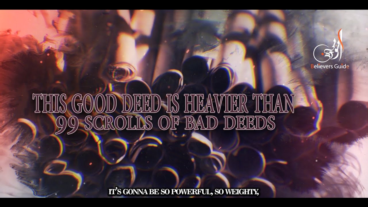 THIS GOOD DEED IS HEAVIER THAN 99 SCROLLS OF BAD DEEDS - YouTube
