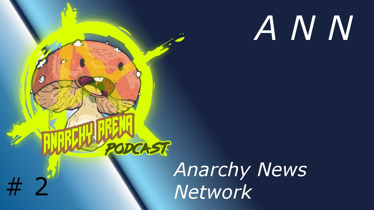 The Anarchy Arena Podcast Presents: The Anarchy News Network #2 - One ...