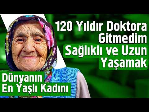 120 Yıldır Doktora Gitmedim Sağlıklı ve Uzun Yaşamak!