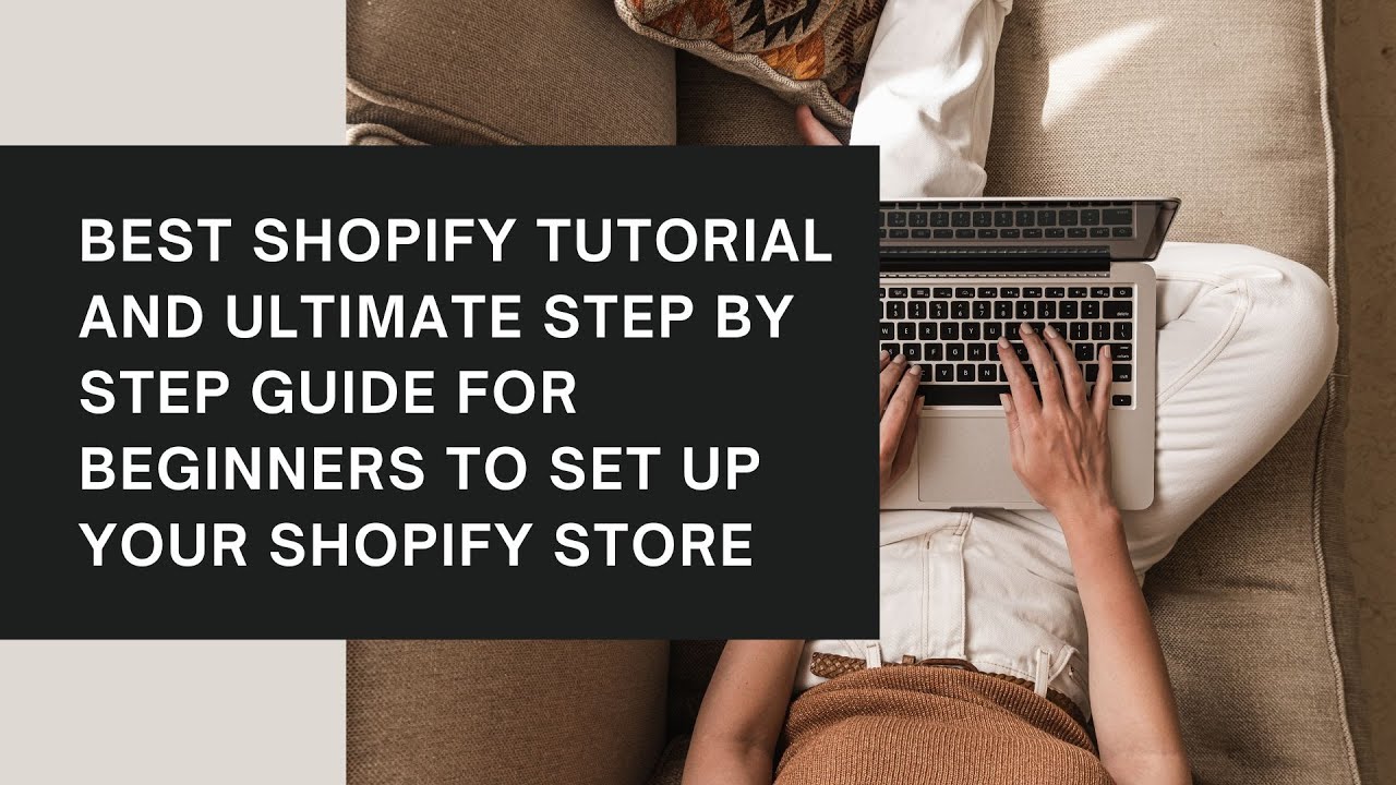 Best Shopify Tutorial and Ultimate Step by Step Guide for Beginners to ...