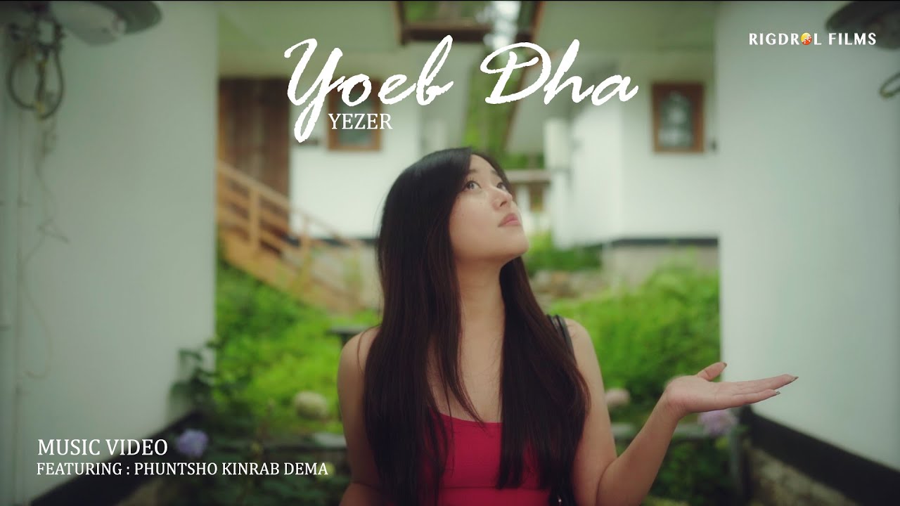 Yezer ,Phuntsho Kinrab Dema - Yoeb Dha (Official Music Video) - YouTube
