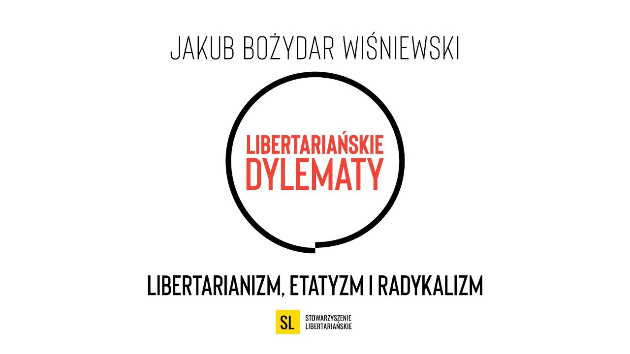 „Libertariańskie dylematy” | LIBERTARIANIZM, ETATYZM I RADYKALIZM - YouTube
