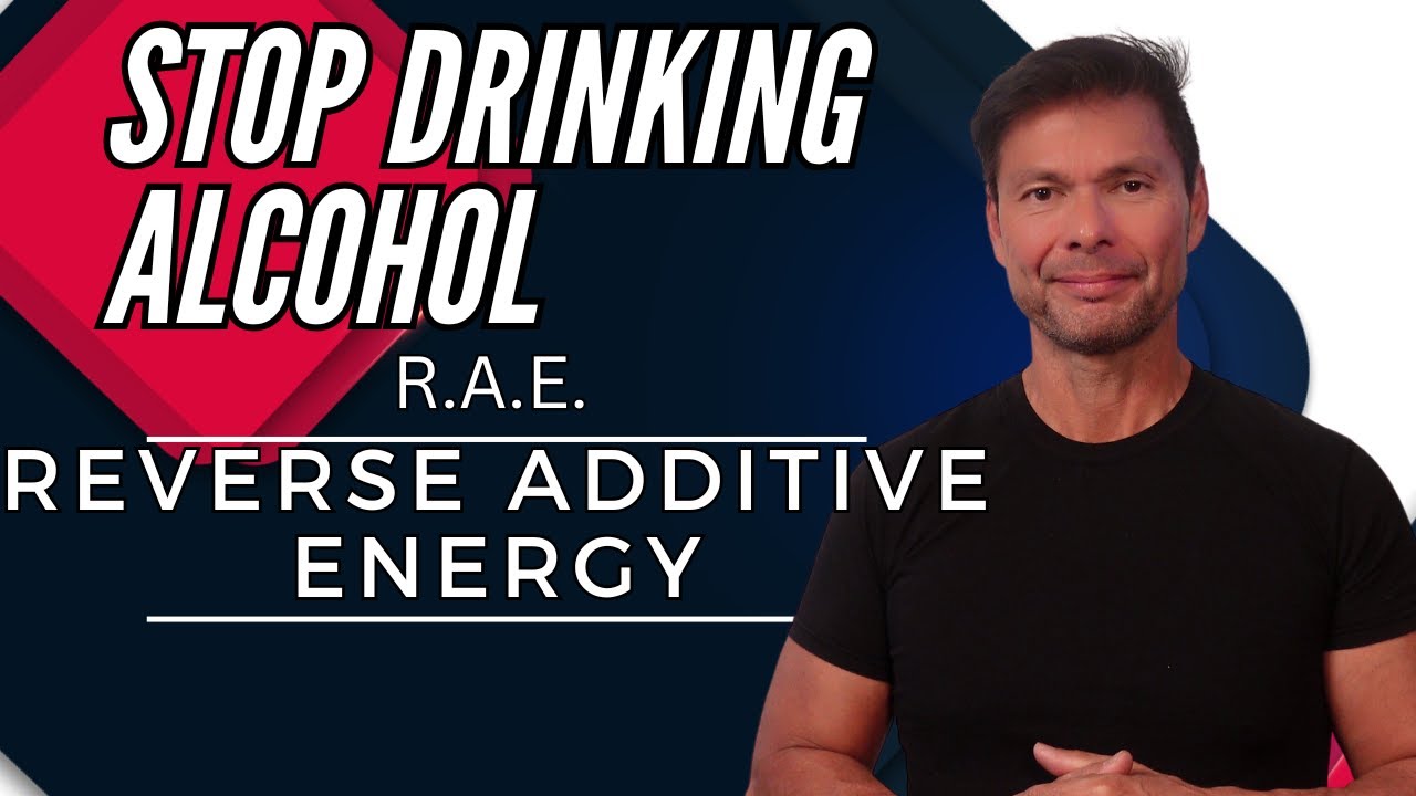 Stop Drinking Alcohol Now, Use Reverse Additive Energy to motivate ...