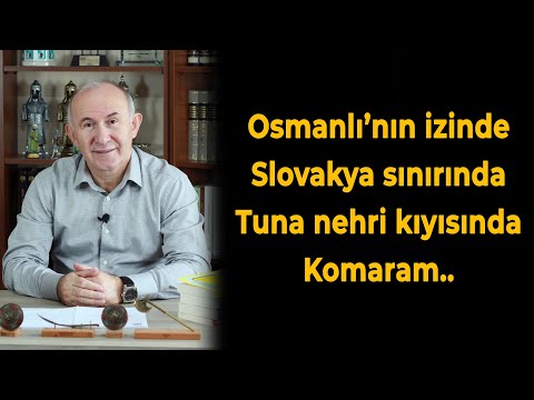 Osmanlı’nın izinde Slovakya sınırında Tuna nehri kıyısında Komaram..