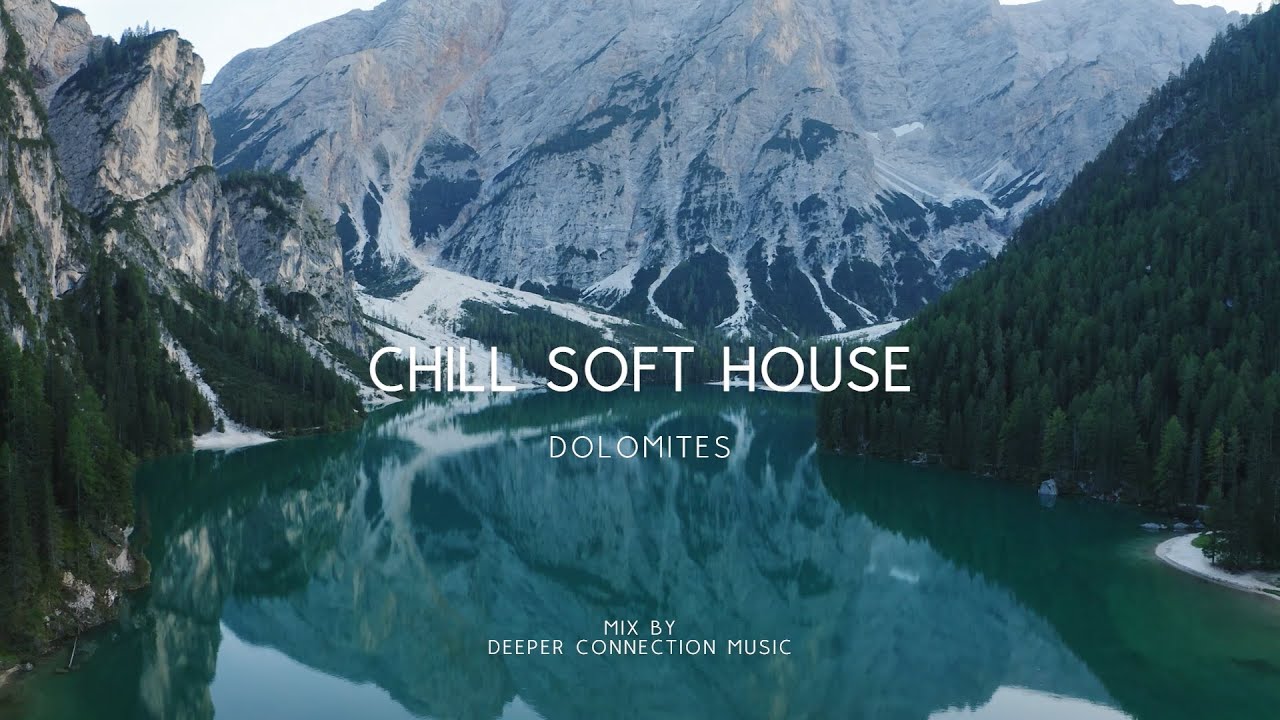 DOLOMITES | Chill Soft House Music Mix by Deeper Connection Music - YouTube