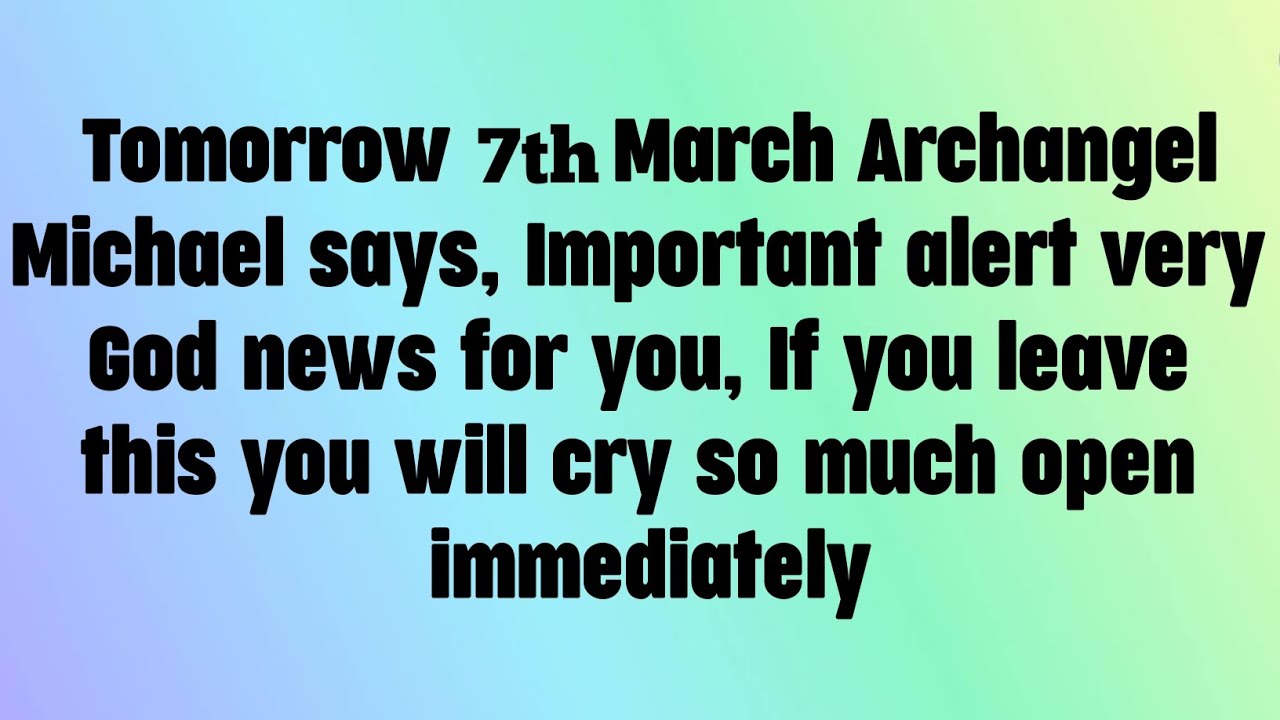 🌈 God Message Today | Tomorrow 7th March Archangel Michael says ...