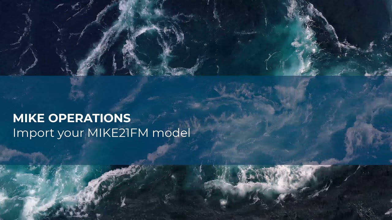 MIKE OPERATIONS | How to import your MIKE 21 FM model - YouTube