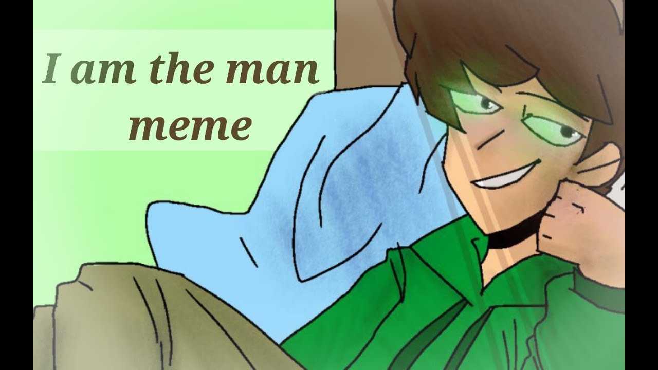 I am the man - meme (ft. Edd) [OLD] - YouTube