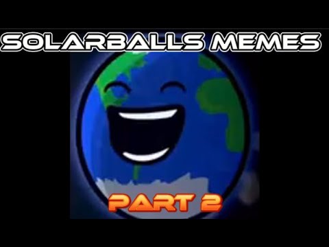 @SolarBalls Memes part 2! - YouTube