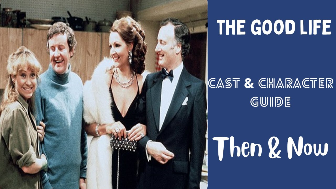 The Good Life Cast And Characters Then And Now Youtube