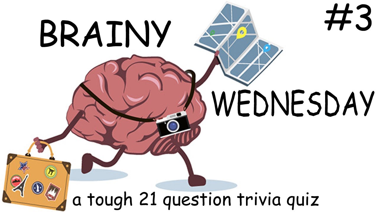 #3 - BRAINY WEDNESDAY -21 Question TOUGH Trivia Quiz /Various ...