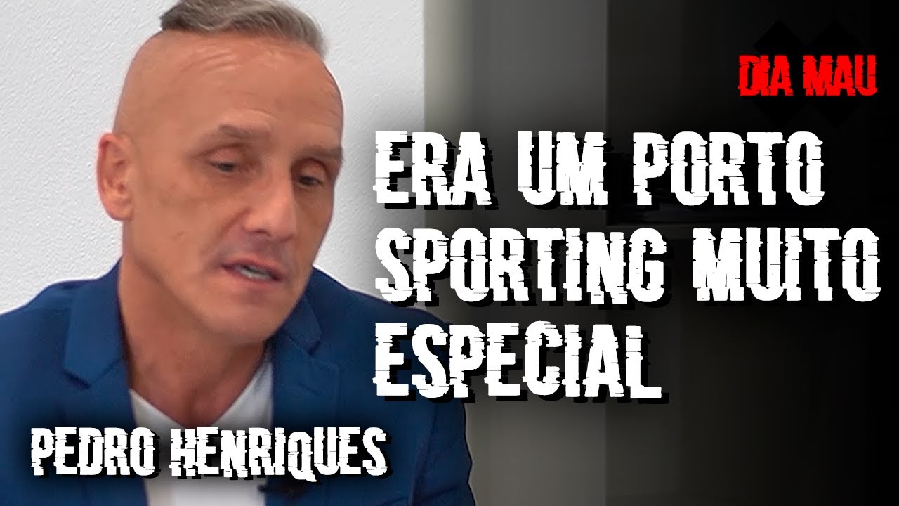 PEDRO HENRIQUES - "Era um Porto x Sporting muito especial" - DIA MAU - YouTube