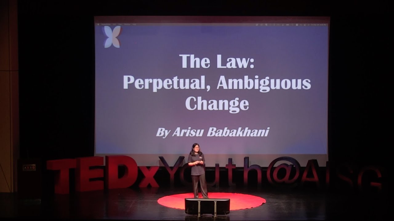 The Law: Perpetual, Ambiguous Change | Arisu Babakhani | TEDxAISG Youth ...