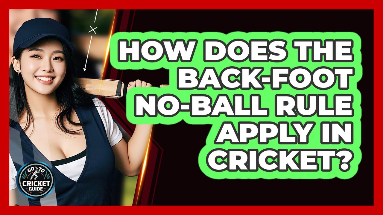 How Does The Back-foot No-ball Rule Apply In Cricket? - Go-To Cricket ...