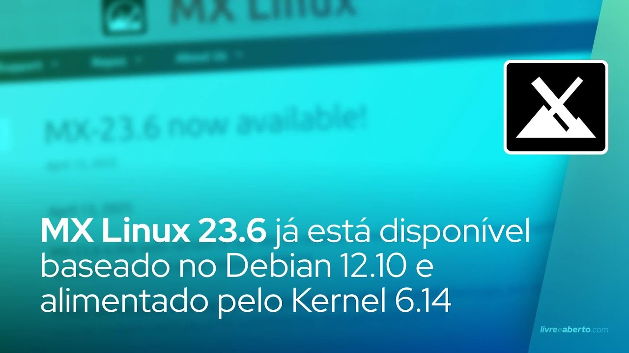 MX Linux 23.6 já está disponível baseado no Debian 12.10 e alimentado pelo Kernel Linux 6.14 ...