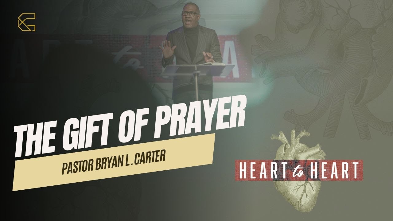 The Gift Of Prayer// Heart to Heart Series // Bryan L. Carter - YouTube
