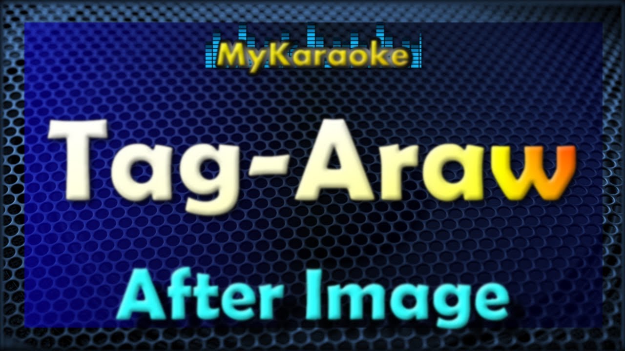 TAG-ARAW - KARAOKE in the style of AFTER IMAGE - YouTube