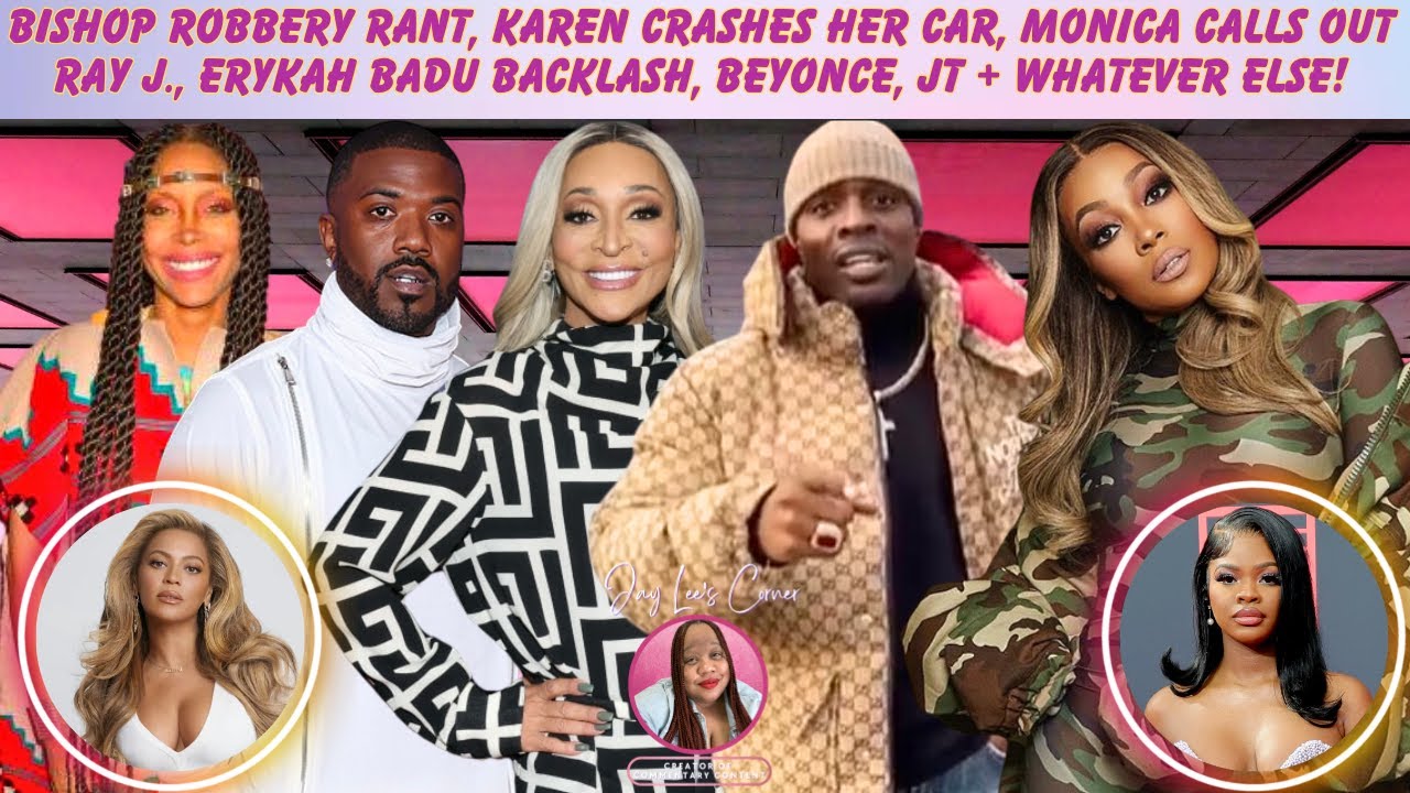 Bishop Robbery, Karen Car Crash, Monica Calls Out Ray J., Erykah Badu ...